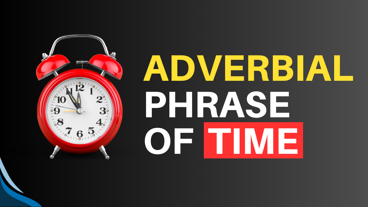 Adverbial Phrase Of Time Types Examples And Uses Adverbial Phrase Of Time Types Examples And Uses